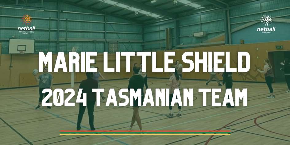 Tasmania's Marie Little Shield team announced - Netball TAS